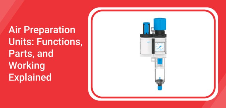 Air Preparation Units: Functions, Parts, and Working Explained