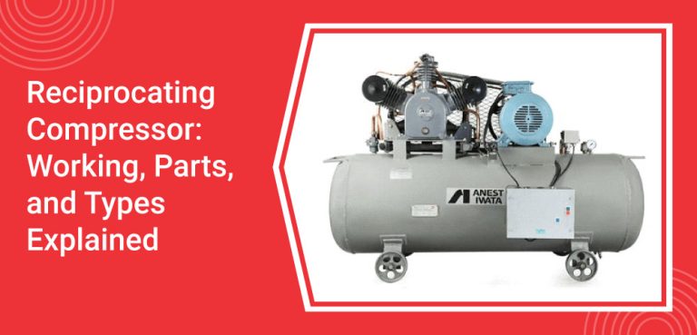 Reciprocating Compressor: Working Principle, Parts, & Types